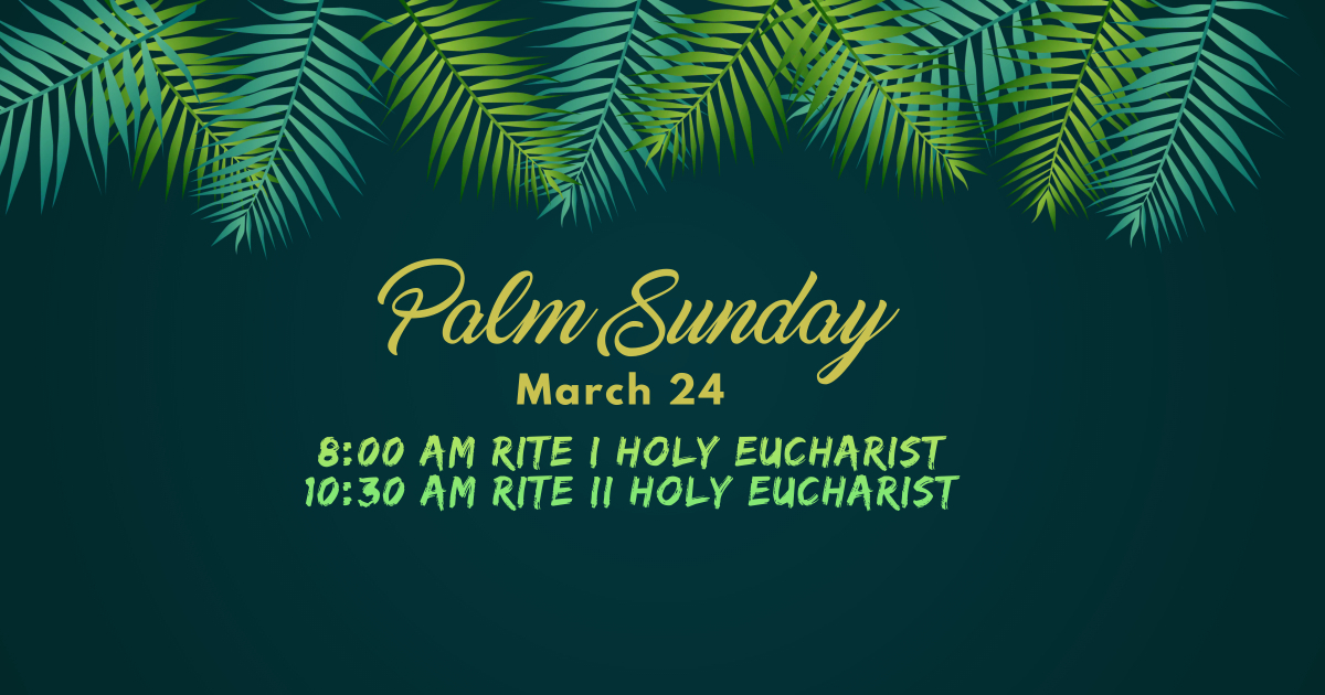 Palm Sunday, March 24th, 8:00 AM Service, Rite I Holy Eucharist, and 10 ...
