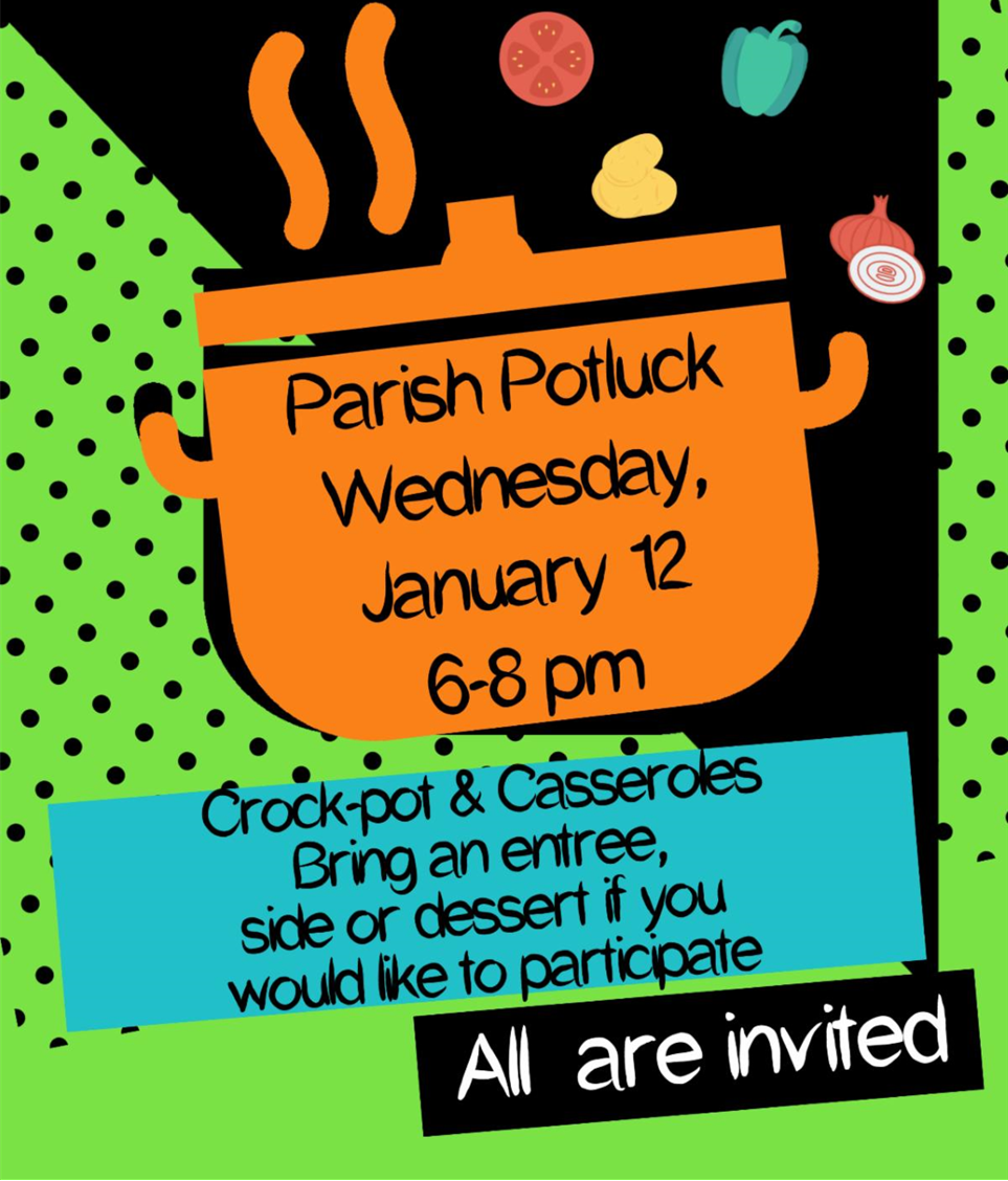 Parish Potluck, Wednesday, 1/12 6-8 p.m. All are invited. - Holy ...